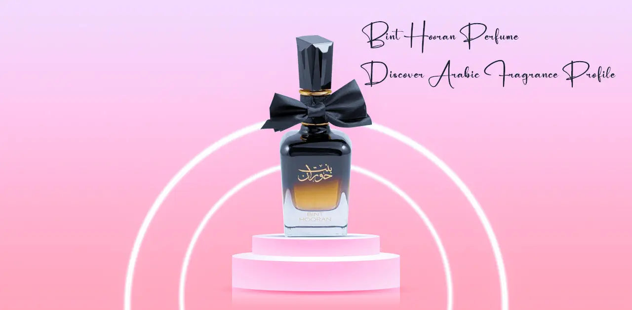Bint Hooran Perfume - Arabic Fragrance Profile